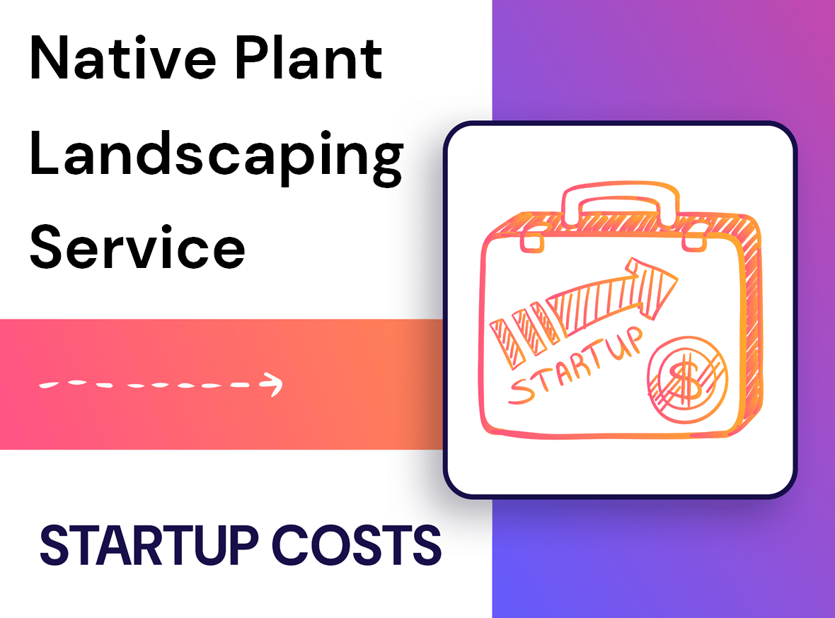 What Are the Startup Costs for a Native Plant Landscaping Service?