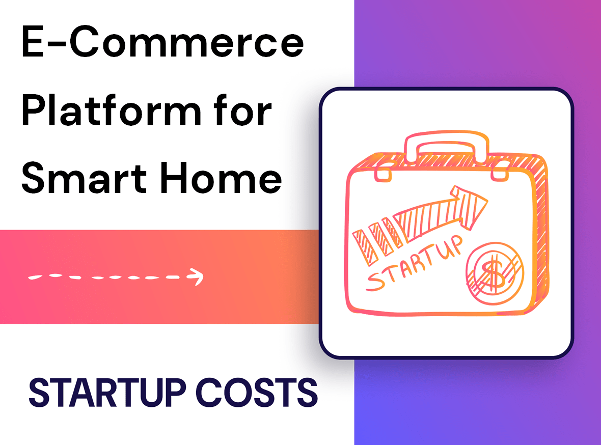 What Are the Startup Costs for an E-Commerce Platform Selling Smart Home Devices?