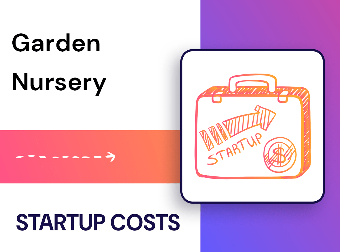 What Are the Key Startup Costs for a Garden Nursery?