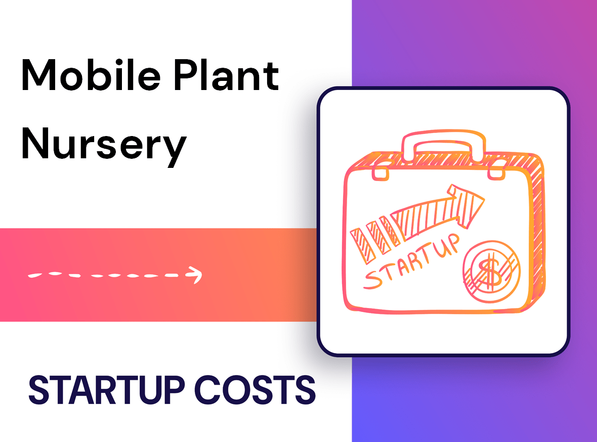 What Are the Startup Costs for a Mobile Plant Nursery?