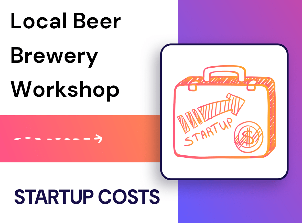 What Are the Startup Costs for a Local Beer Brewery Workshop?