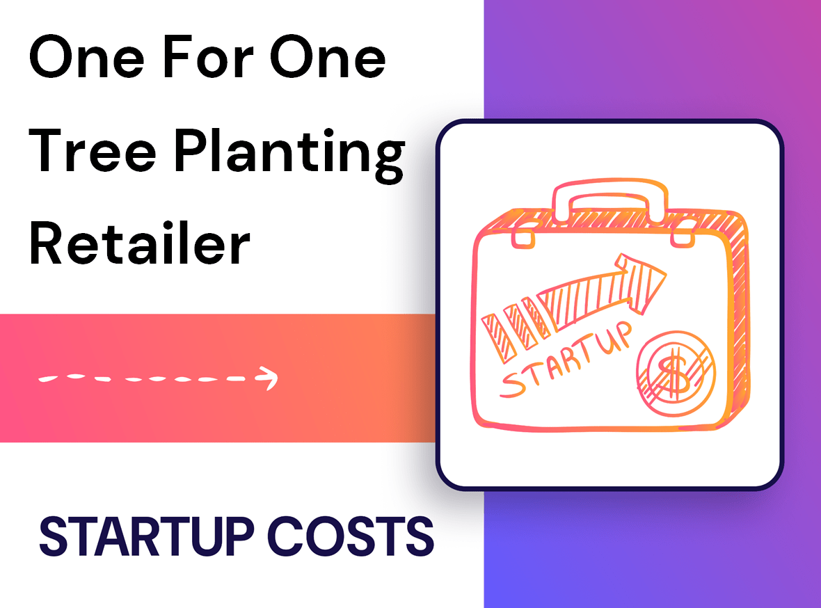 What Are Startup Costs for a One-for-One Tree Planting Retailer?