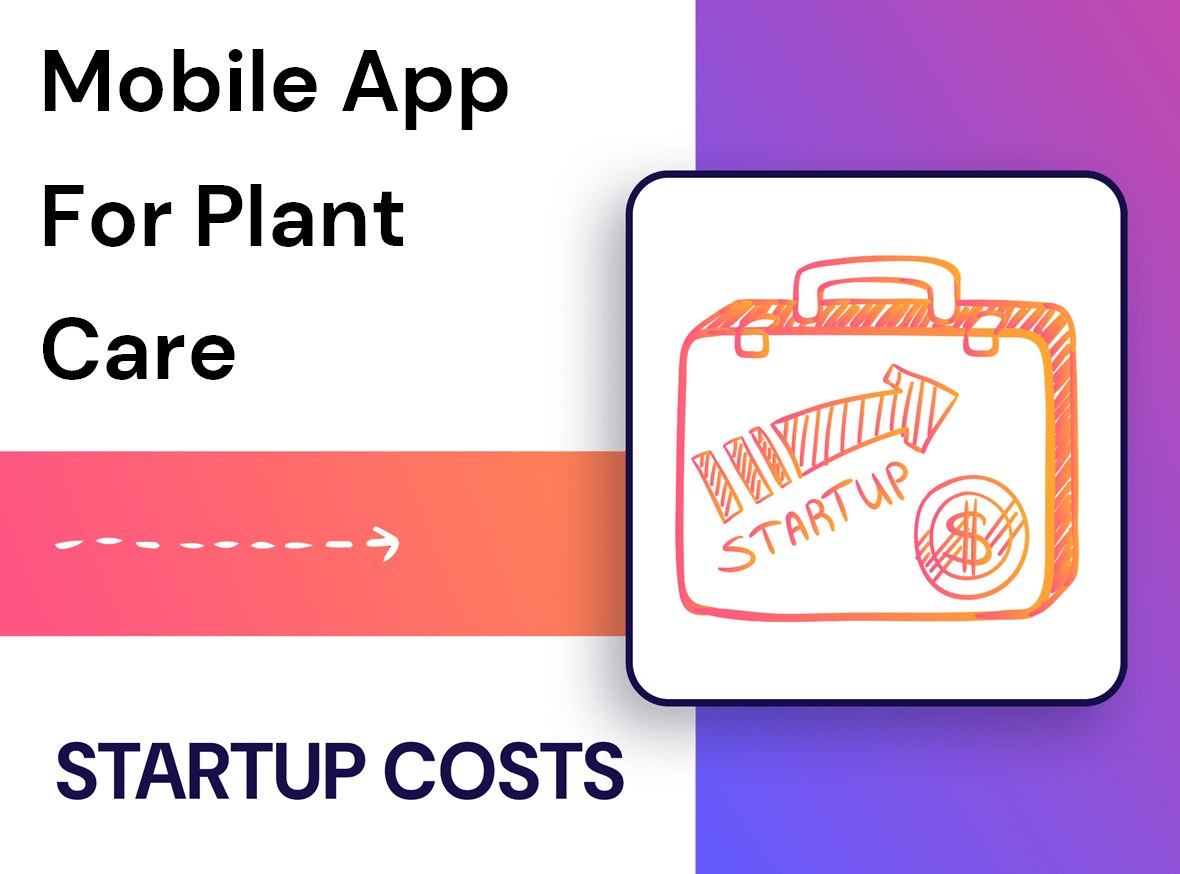 What Are the Startup Costs for a Plant Care Mobile App?