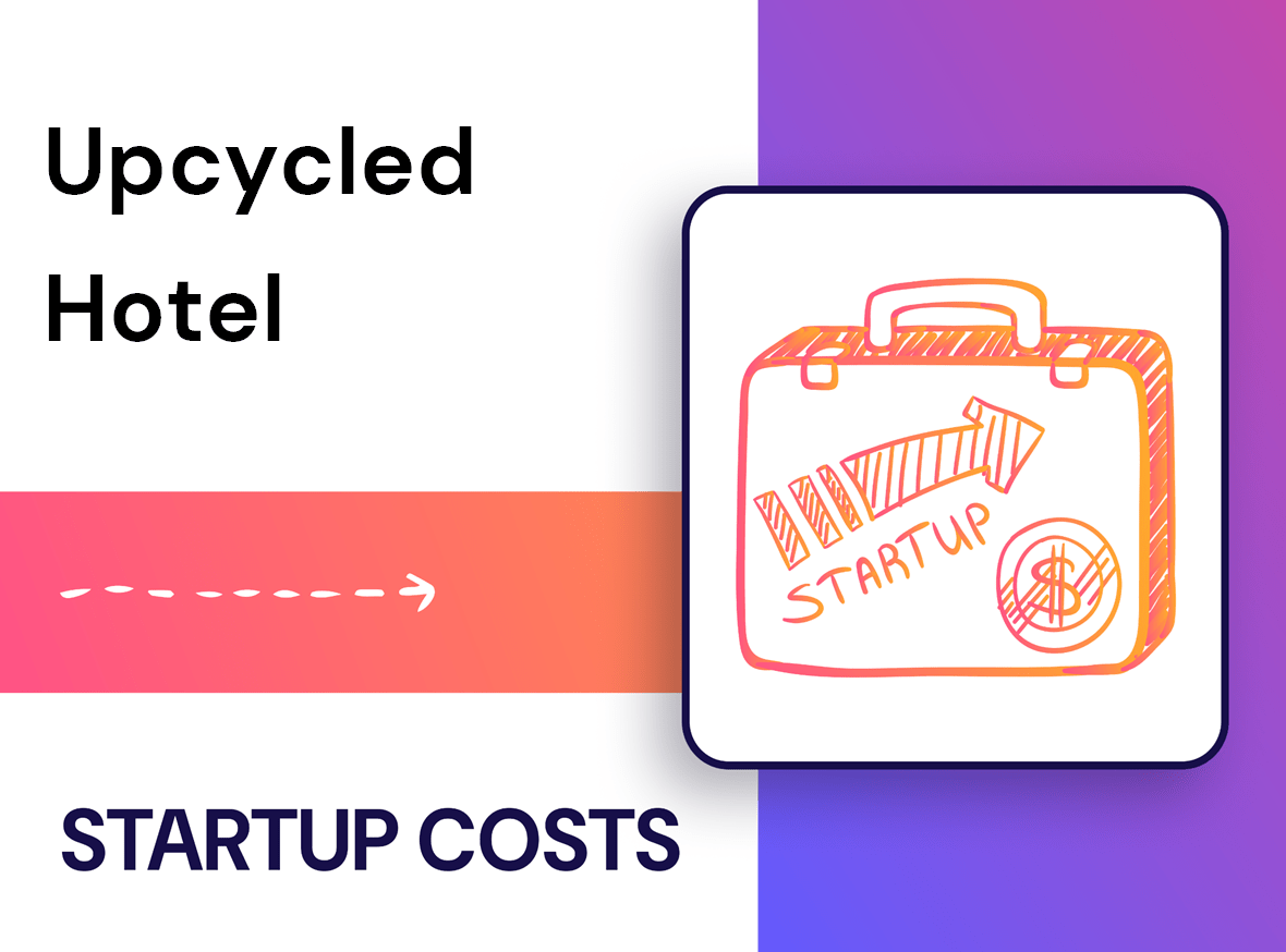 How Can Upcycled Hotels Reduce Startup Costs?