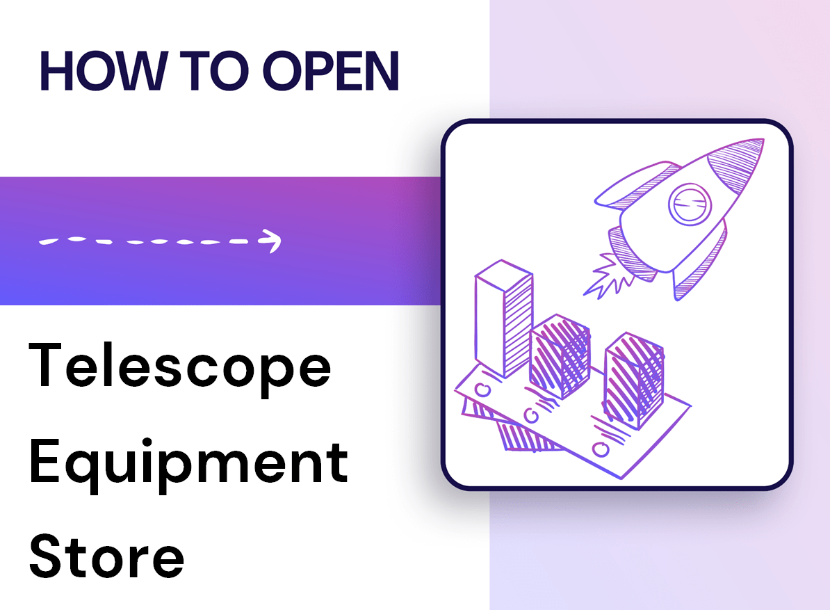 How to Open a Telescope Equipment Store Successfully?