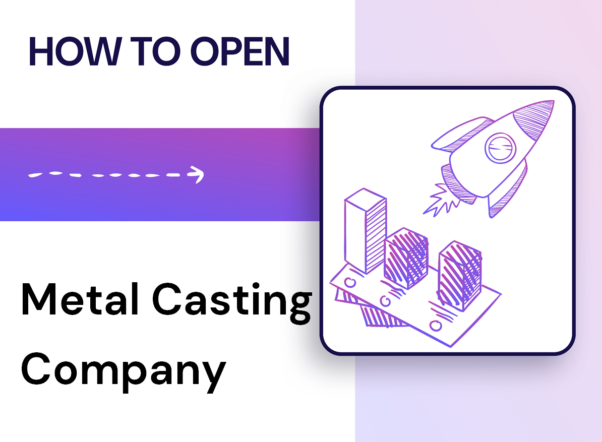 How to Successfully Open a Metal Casting Company?