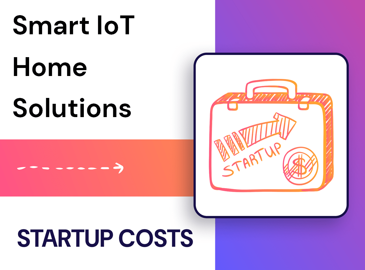 What Are the Startup Costs for Smart IoT Home Solutions?