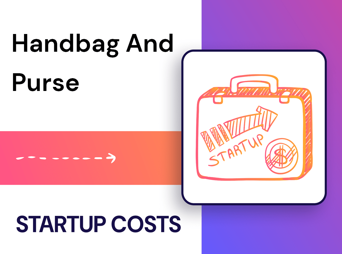 What Are the Startup Costs for a Handbag and Purse Business?