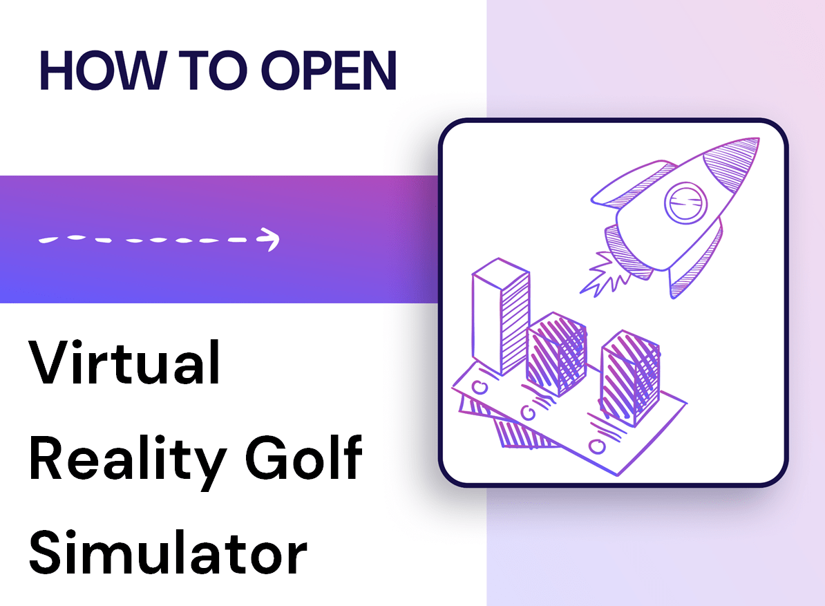 How Do You Open a Virtual Reality Golf Simulator?