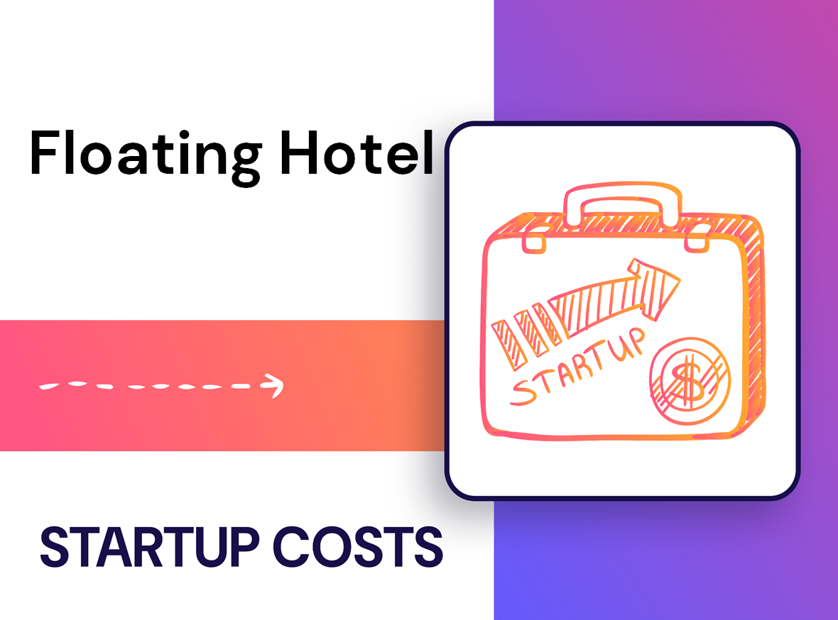 What Are the Startup Costs for a Floating Hotel?