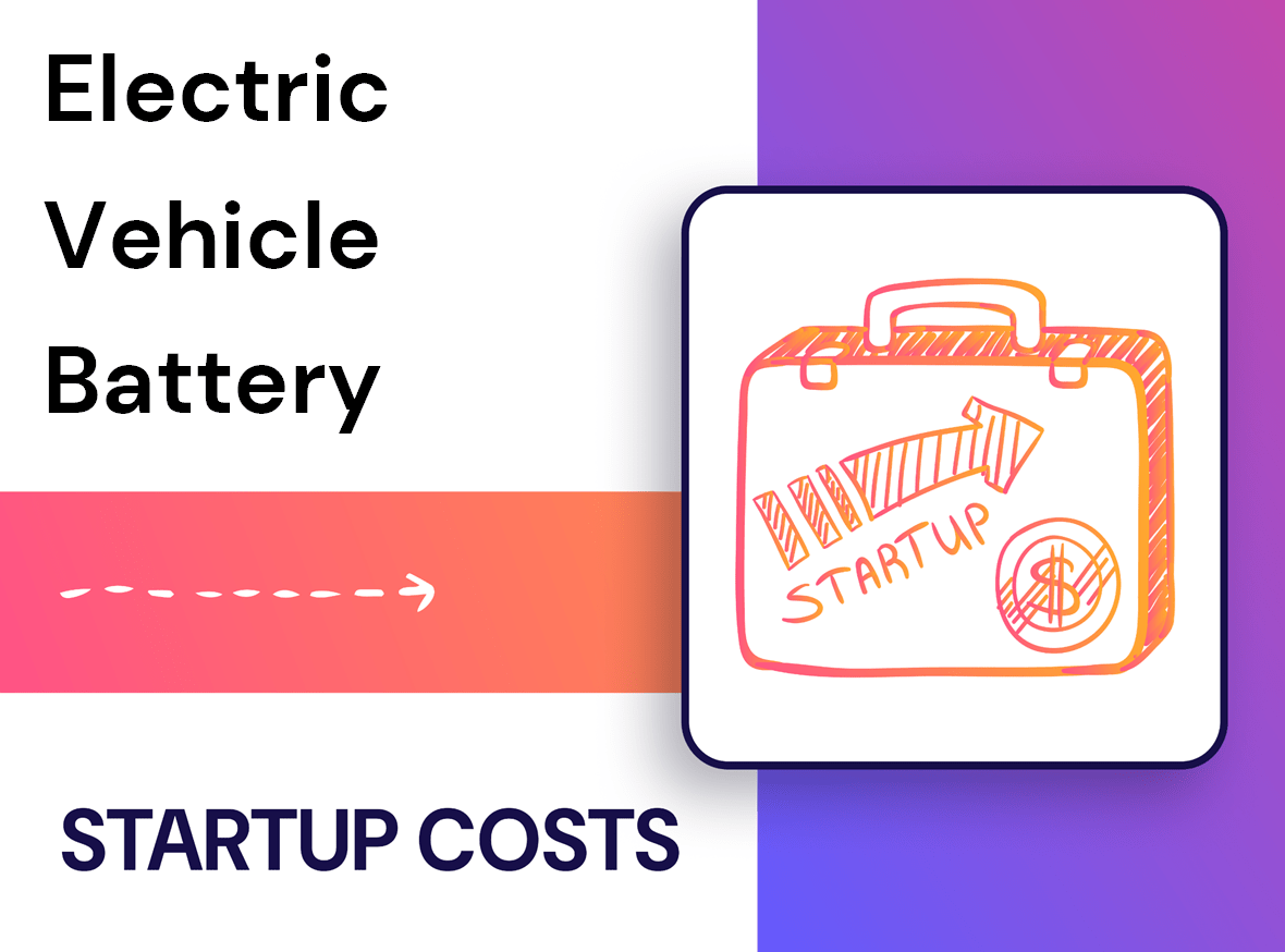 What Are the Startup Costs for Electric Vehicle Battery Production?