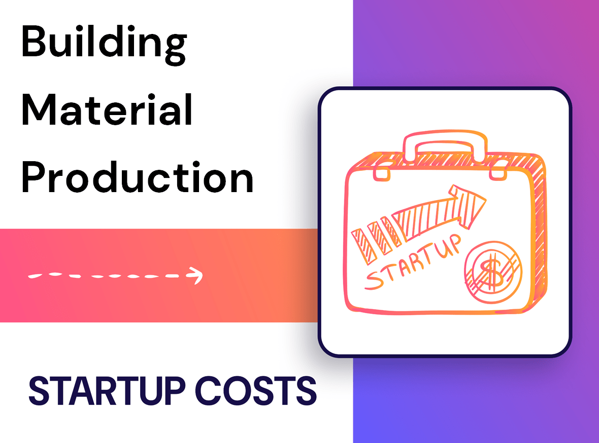 What Are the Startup Costs for Building Material Production?