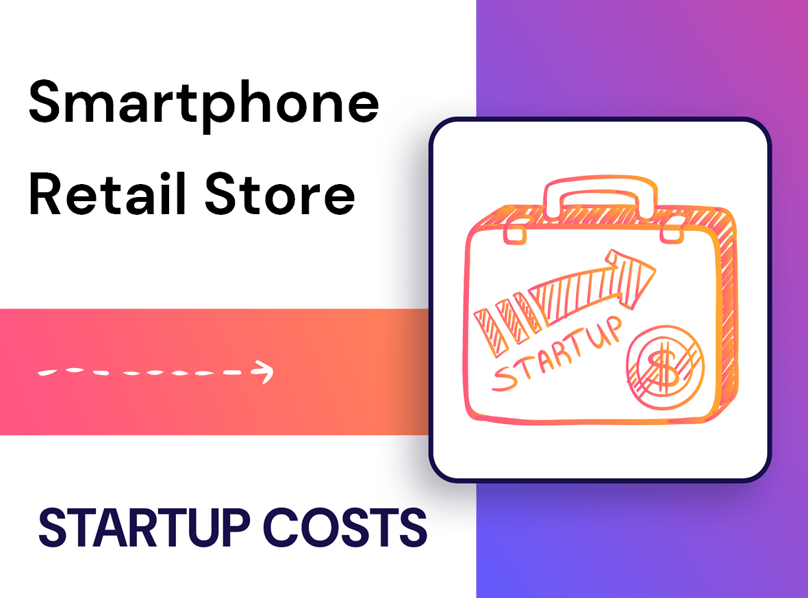 What Are the Startup Costs for a Smartphone Retail Store?