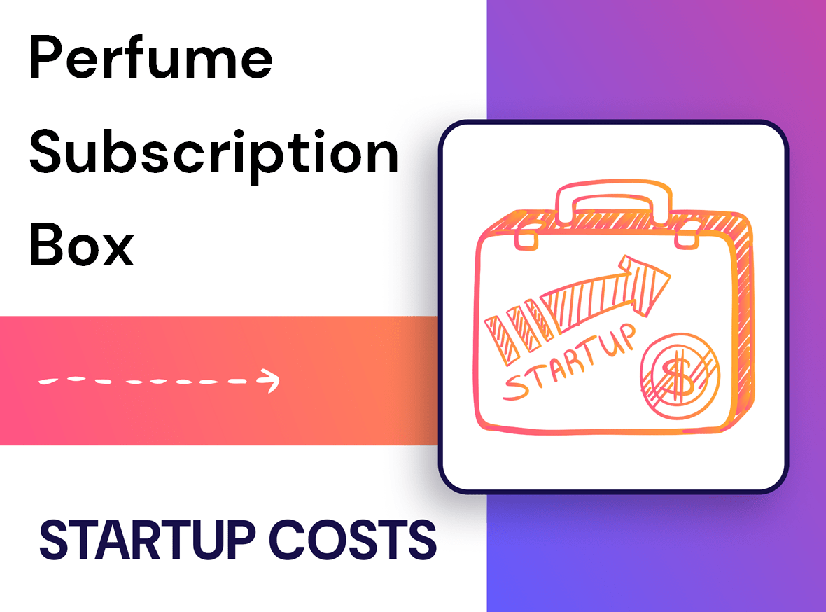 What Are the Startup Costs for a Perfume Subscription Box?