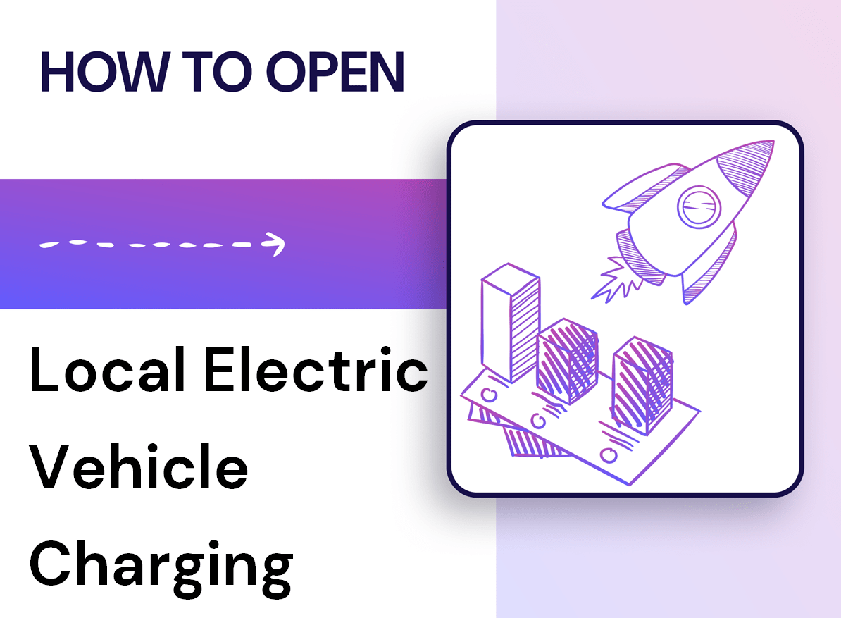How to Open a Local Electric Vehicle Charging Station?