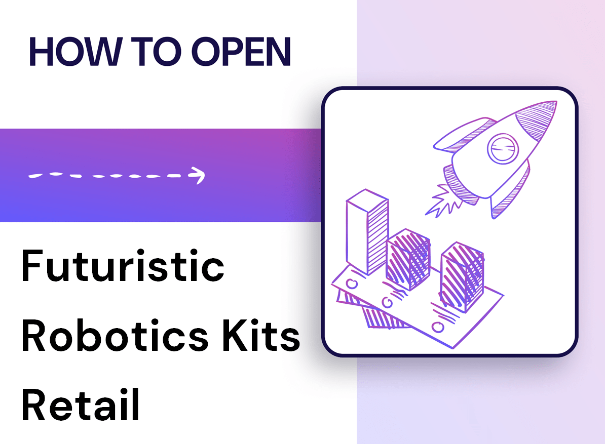 How to Open a Futuristic Robotics Kits Retail Store?