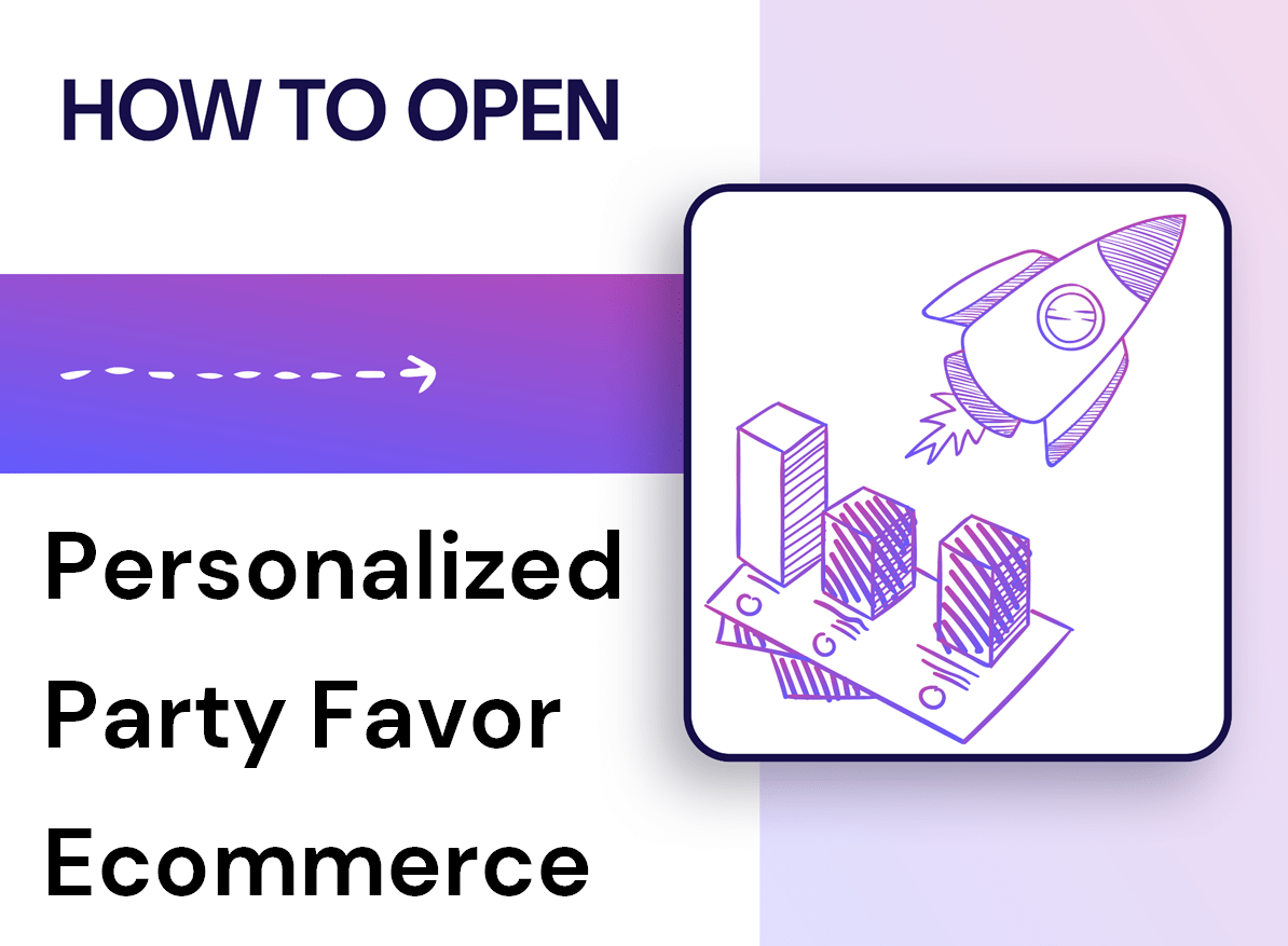 How to Open a Personalized Party Favor Ecommerce Store?