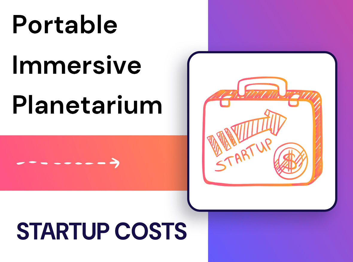 What Are the Startup Costs for a Portable Immersive Planetarium?