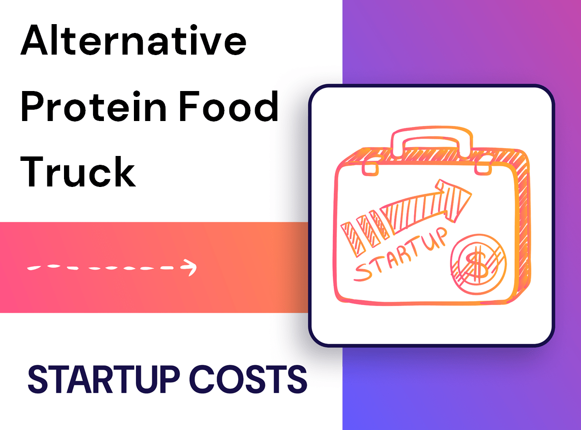 What Are the Startup Costs for an Alternative Protein Food Truck?