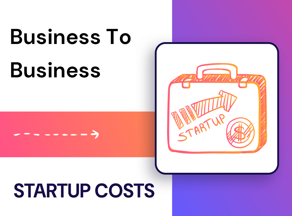 What Are the Key Startup Costs for Business-to-Business Companies?