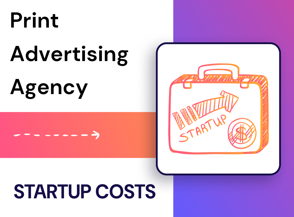 What Are the Startup Costs for a Print Advertising Agency?