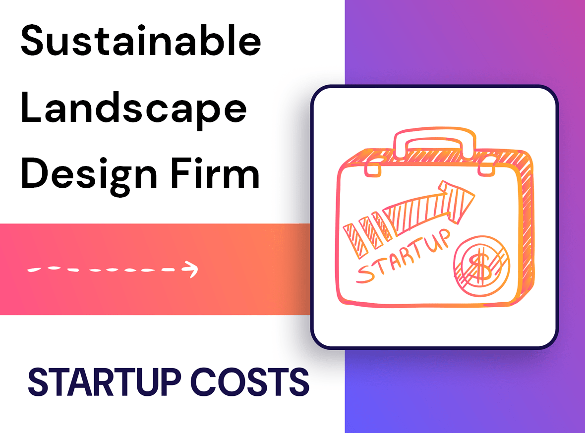 What Are the Startup Costs for a Sustainable Landscape Design Firm?