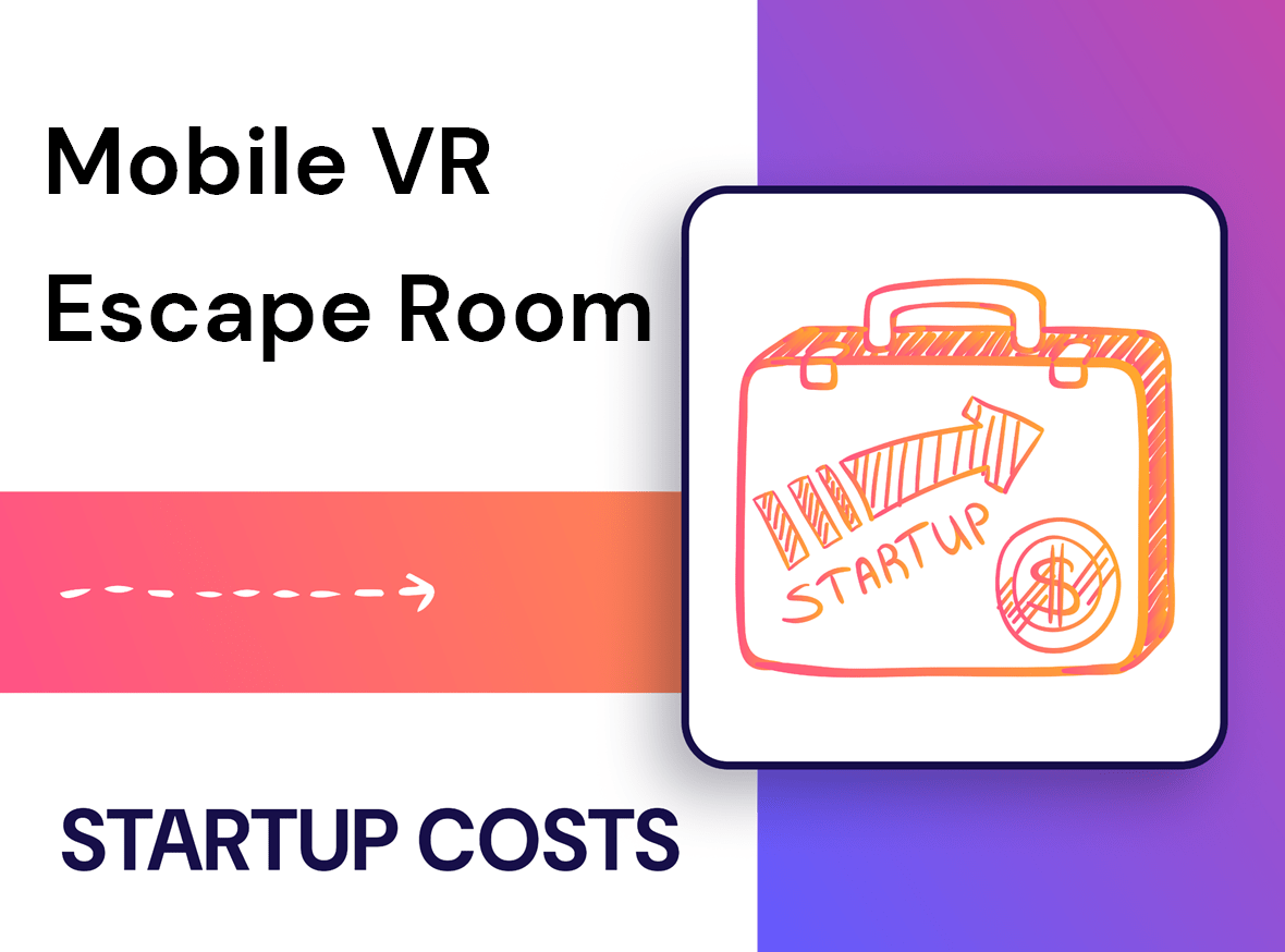 What Are the Startup Costs for a Mobile VR Escape Room?