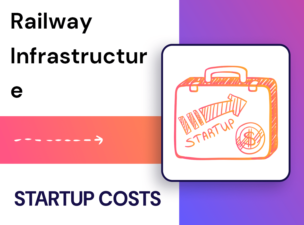 What Are the Key Startup Costs in Railway Infrastructure Development?