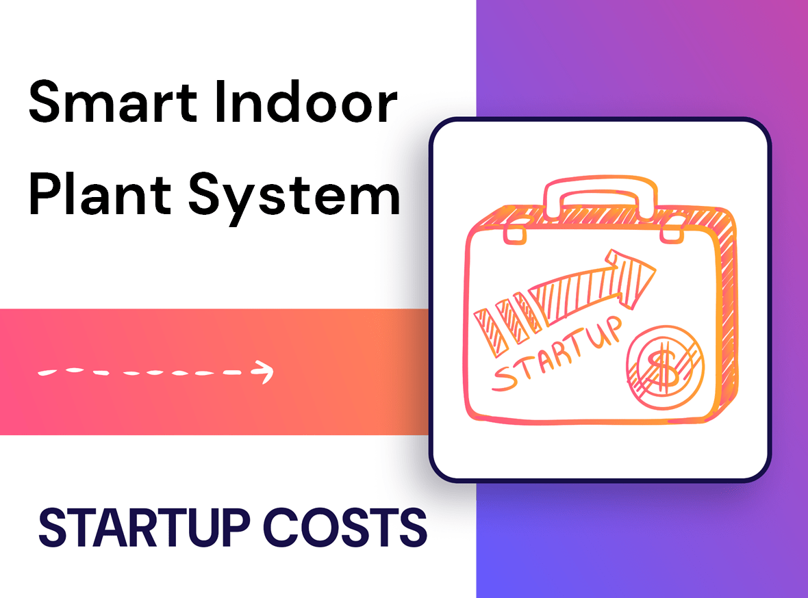 What Are the Startup Costs for a Smart Indoor Plant System?
