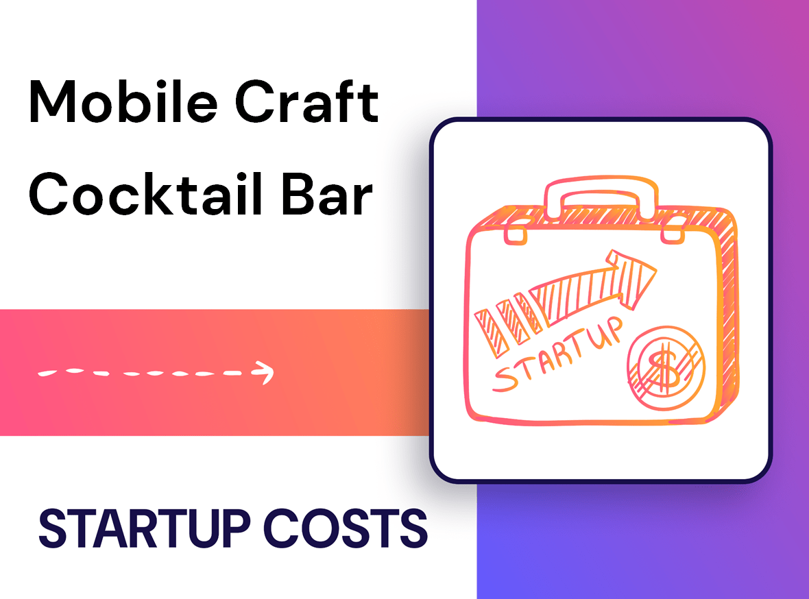 What Are the Startup Costs for a Mobile Craft Cocktail Bar?