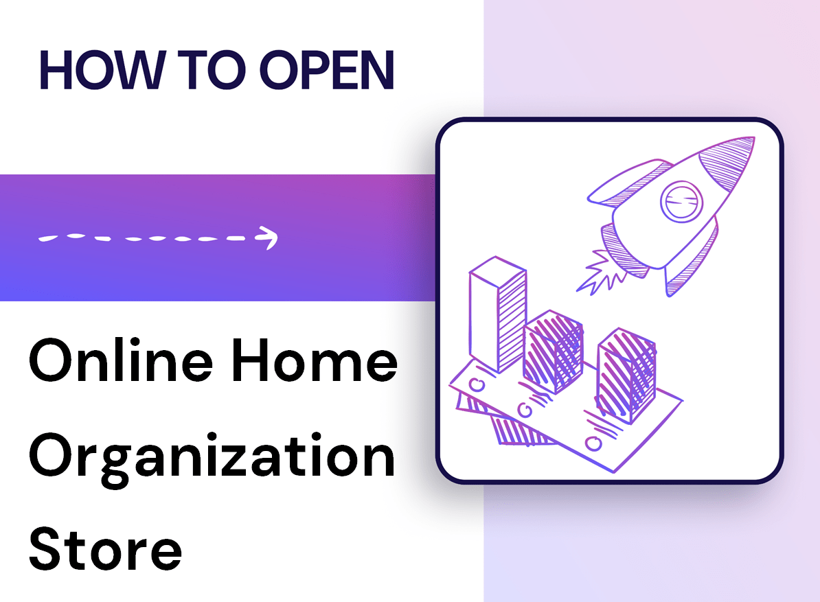 How to Open an Online Home Organization Store?