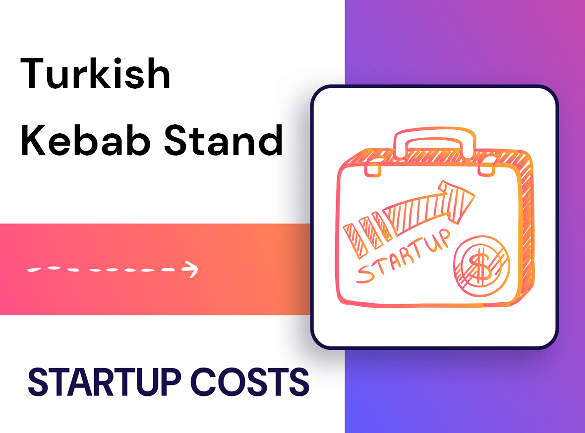 What Are the Startup Costs for a Turkish Kebab Stand?