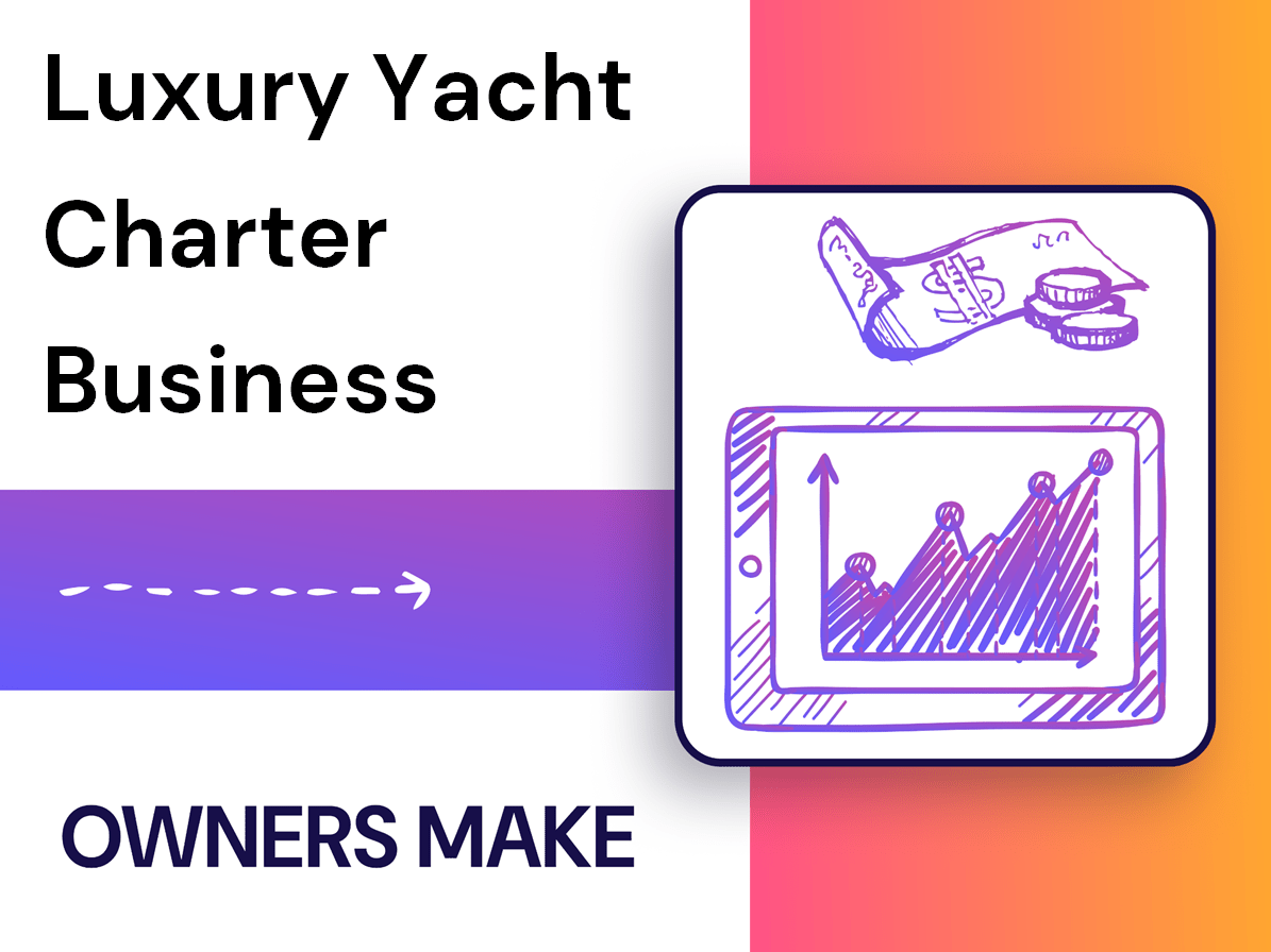 How Much Does an Owner Make in the Luxury Yacht Charter Business?