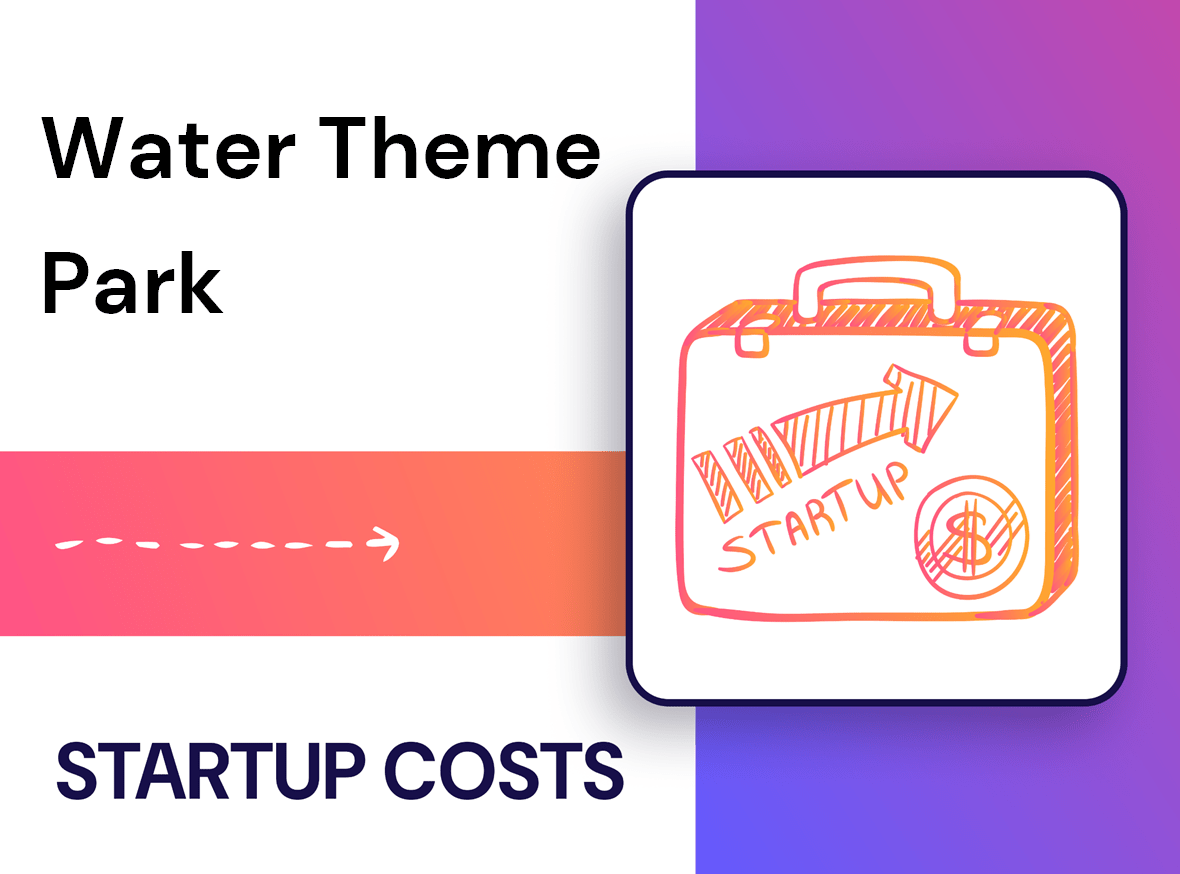 What Are the Startup Costs for a Water Theme Park?