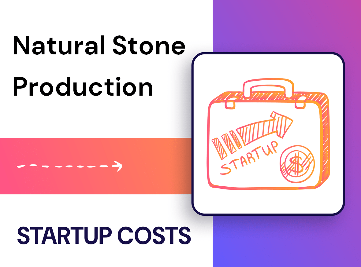 What Are the Startup Costs for Natural Stone Production?