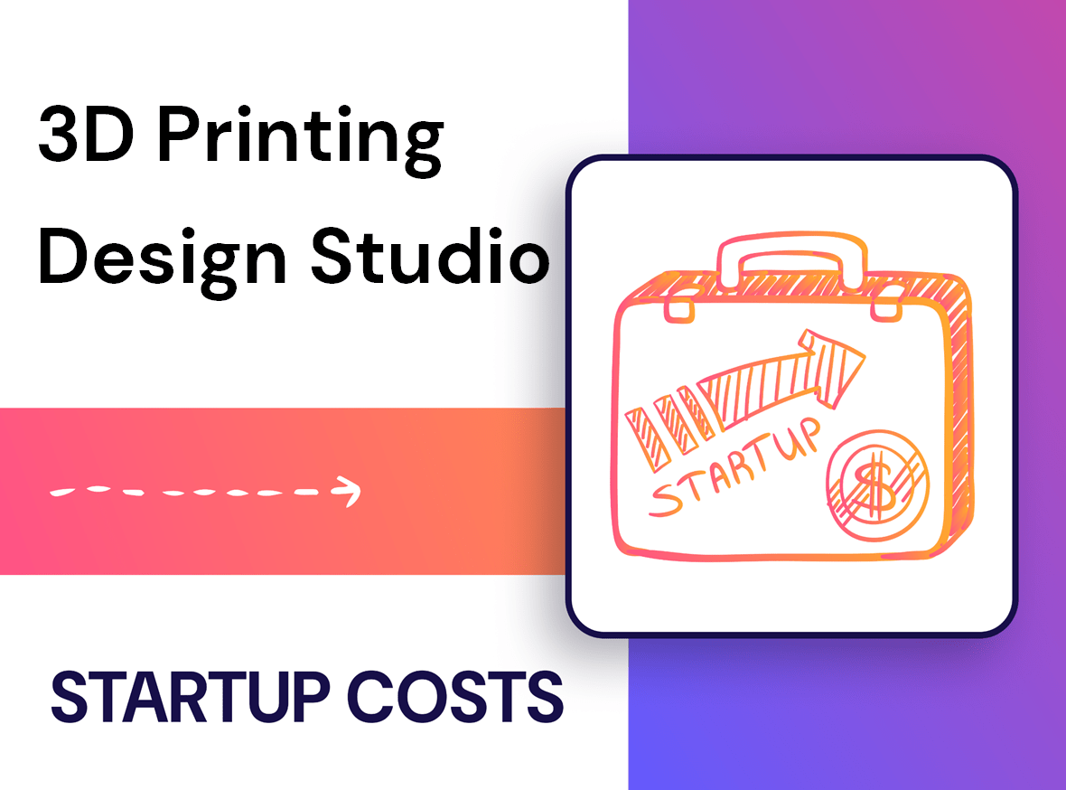 What Are the Startup Costs for a 3D Printing Design Studio?