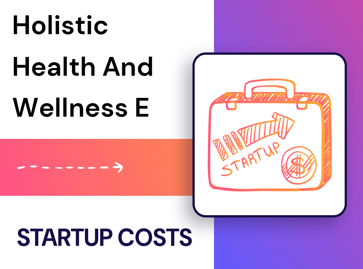 What Are the Startup Costs for a Holistic Health and Wellness E ...