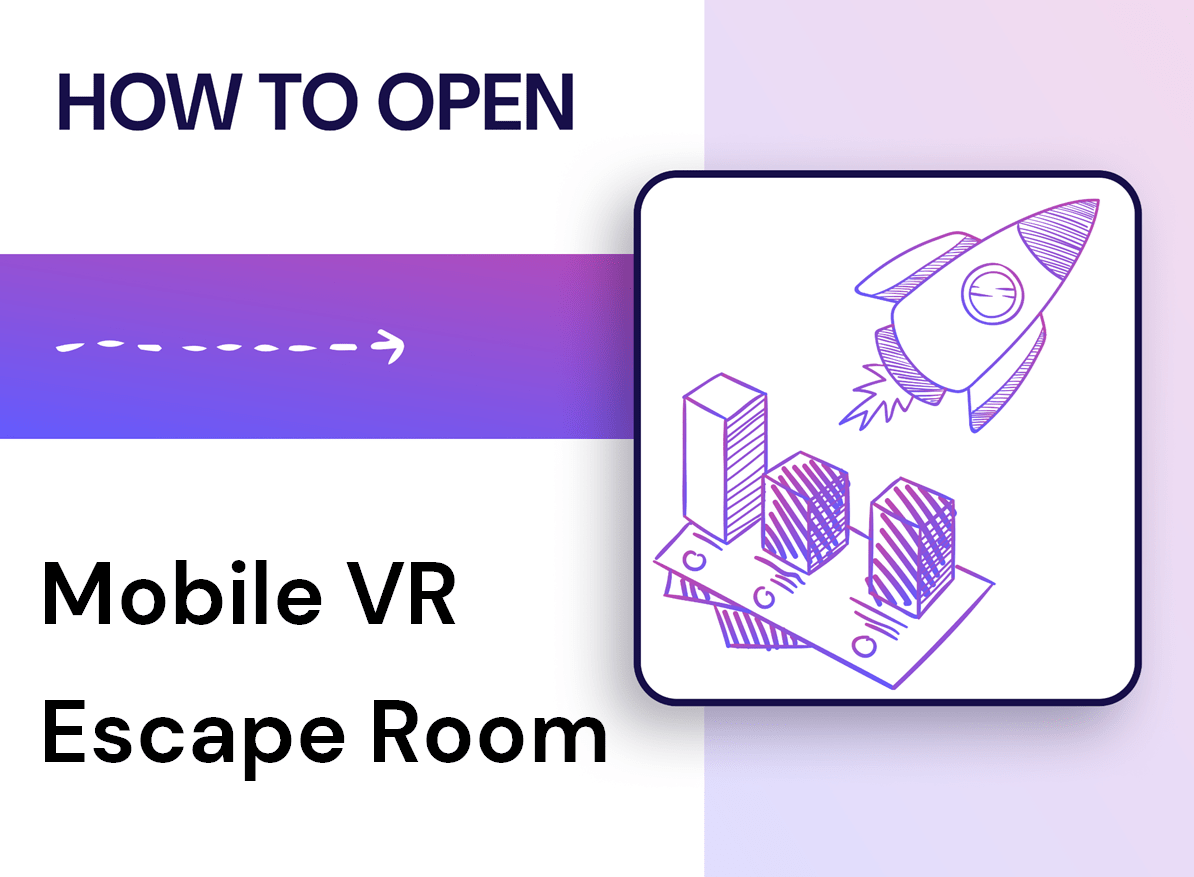 How Do You Open a Mobile VR Escape Room?