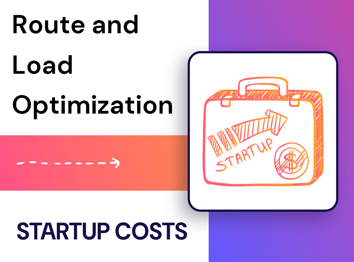 How Can Route and Load Optimization Reduce Startup Costs?