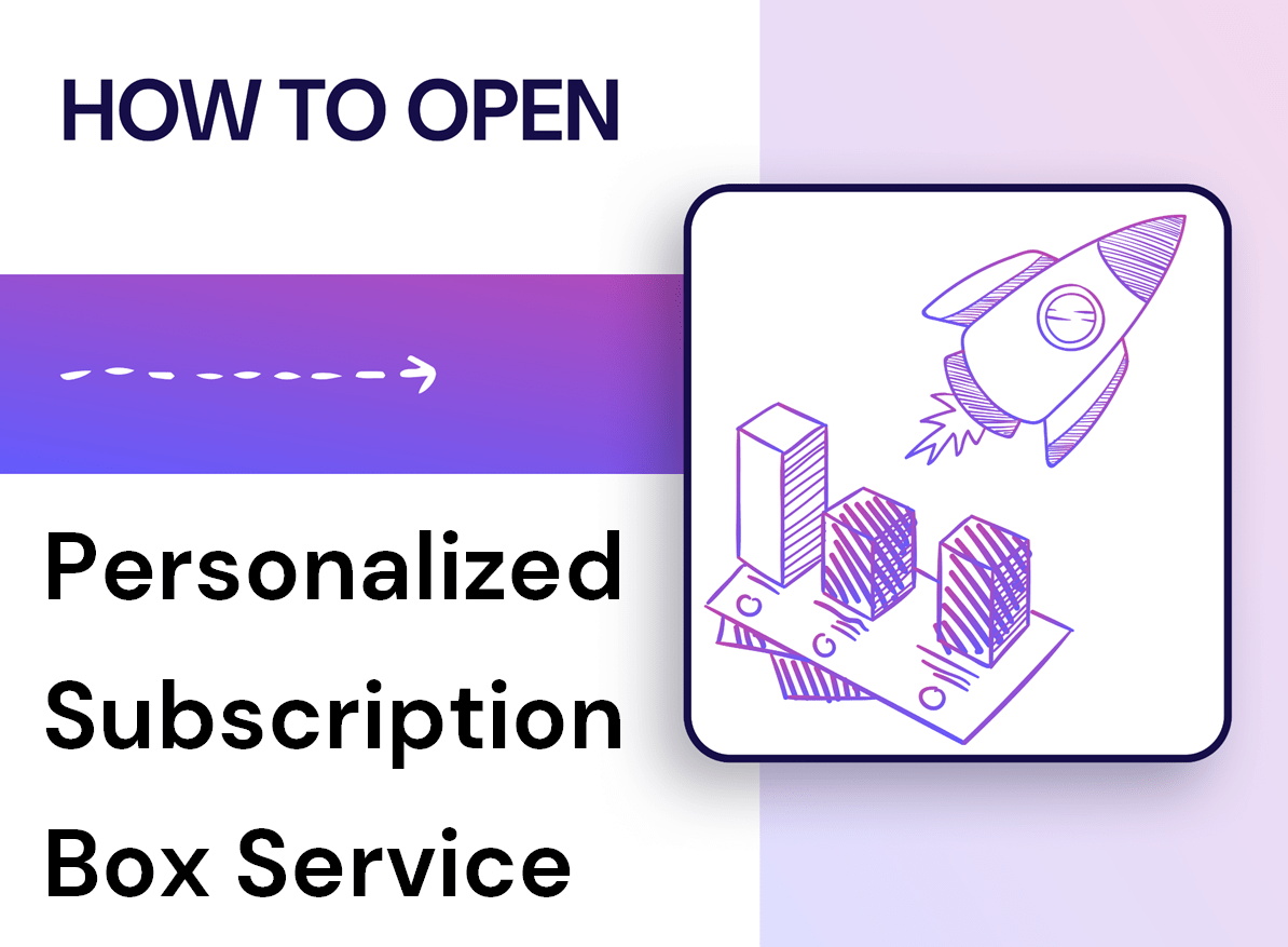 How Can You Open a Personalized Subscription Box Service?
