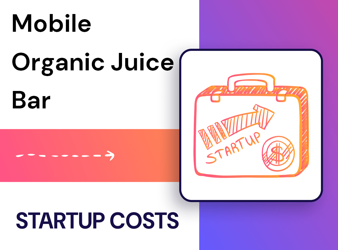 What Are the Startup Costs for a Mobile Organic Juice Bar?