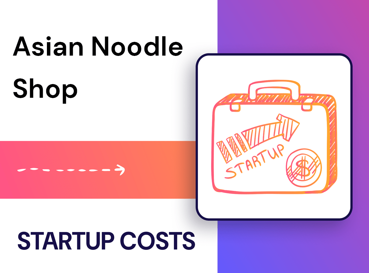 What Are the Startup Costs for an Asian Noodle Shop?