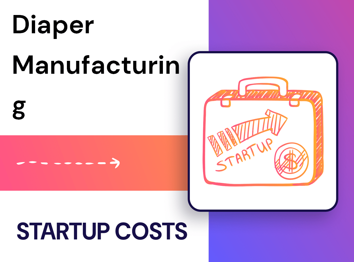 What Are the Startup Costs for Diaper Manufacturing?