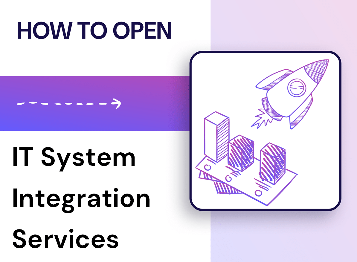 How to Open IT System Integration Services?