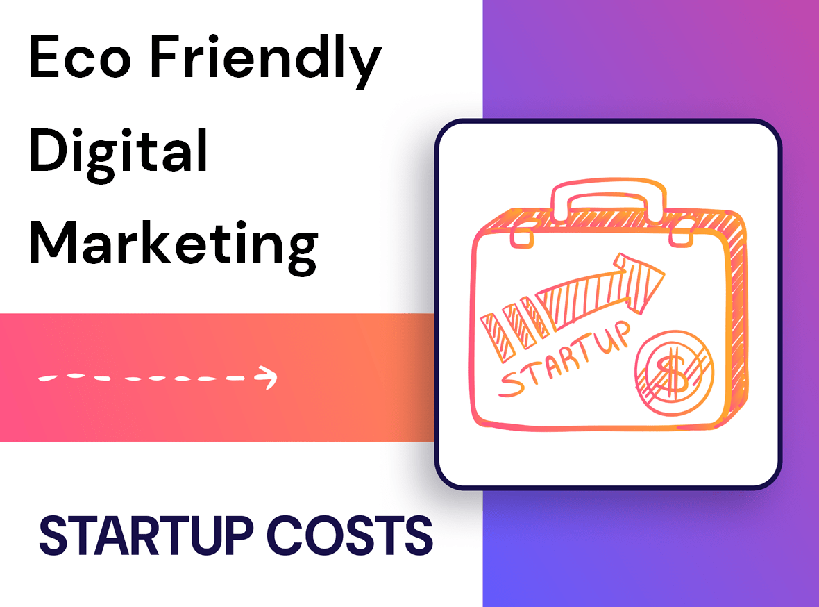 What Are the Startup Costs for an Eco-Friendly Digital Marketing Agency?