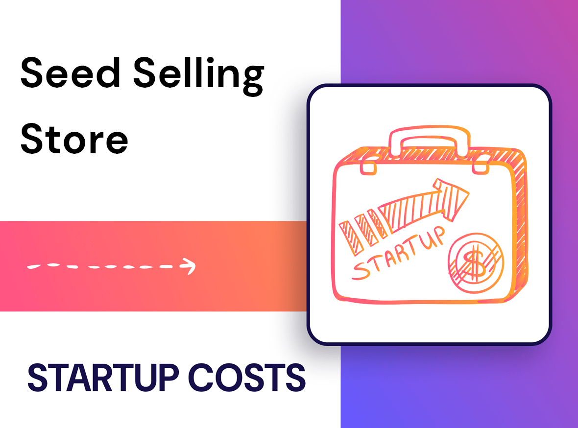 What Are the Startup Costs for Seed Selling Stores?