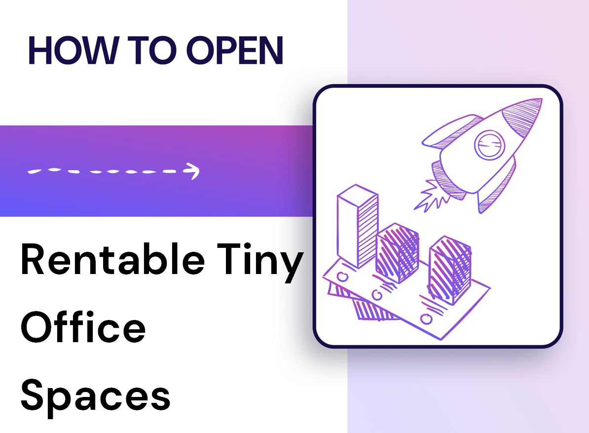 How Can You Open Rentable Tiny Office Spaces?