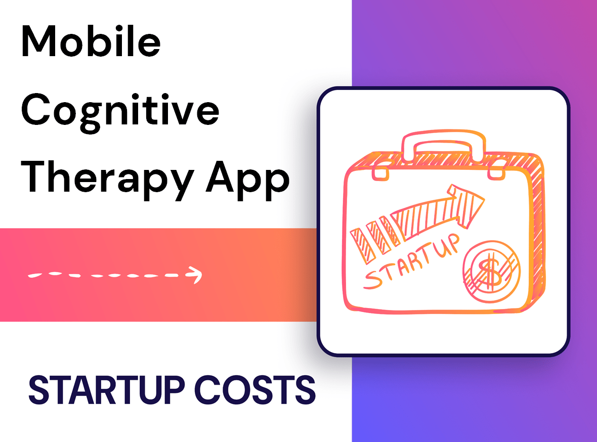 What Are the Startup Costs for a Mobile Cognitive Therapy App?