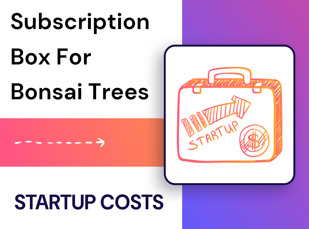 What Are the Startup Costs for a Bonsai Tree Subscription Box?
