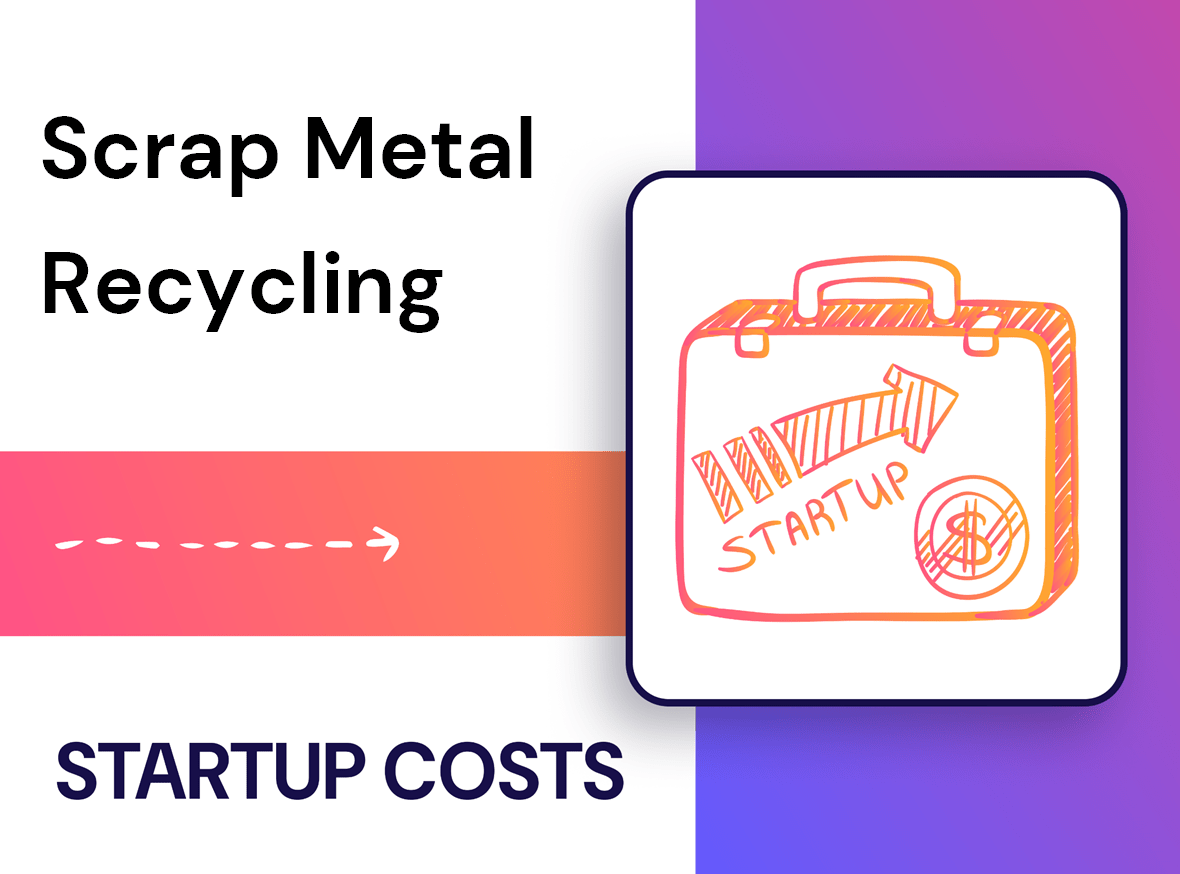 What Are the Startup Costs for Scrap Metal Recycling?